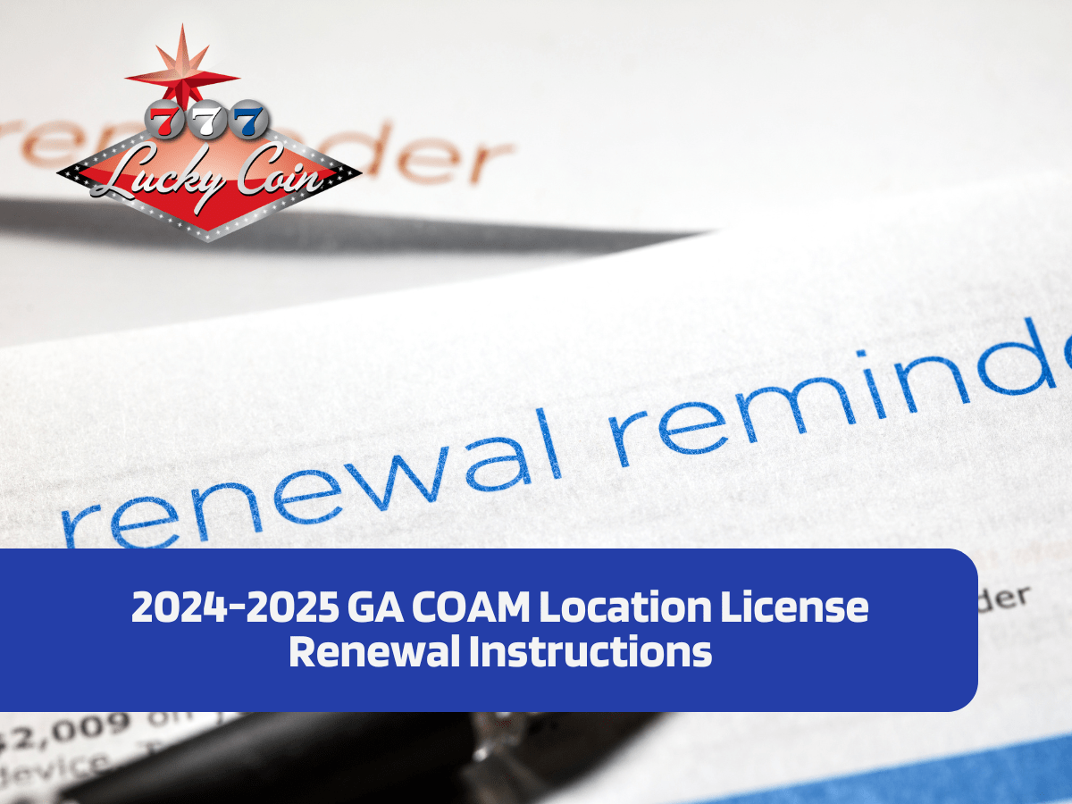 2024-2025 GA COAM Location License renewal instructions - Lucky Coin Inc.