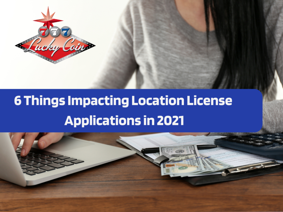 6 things impacting location license applications in 2021 - Lucky Coin Inc.